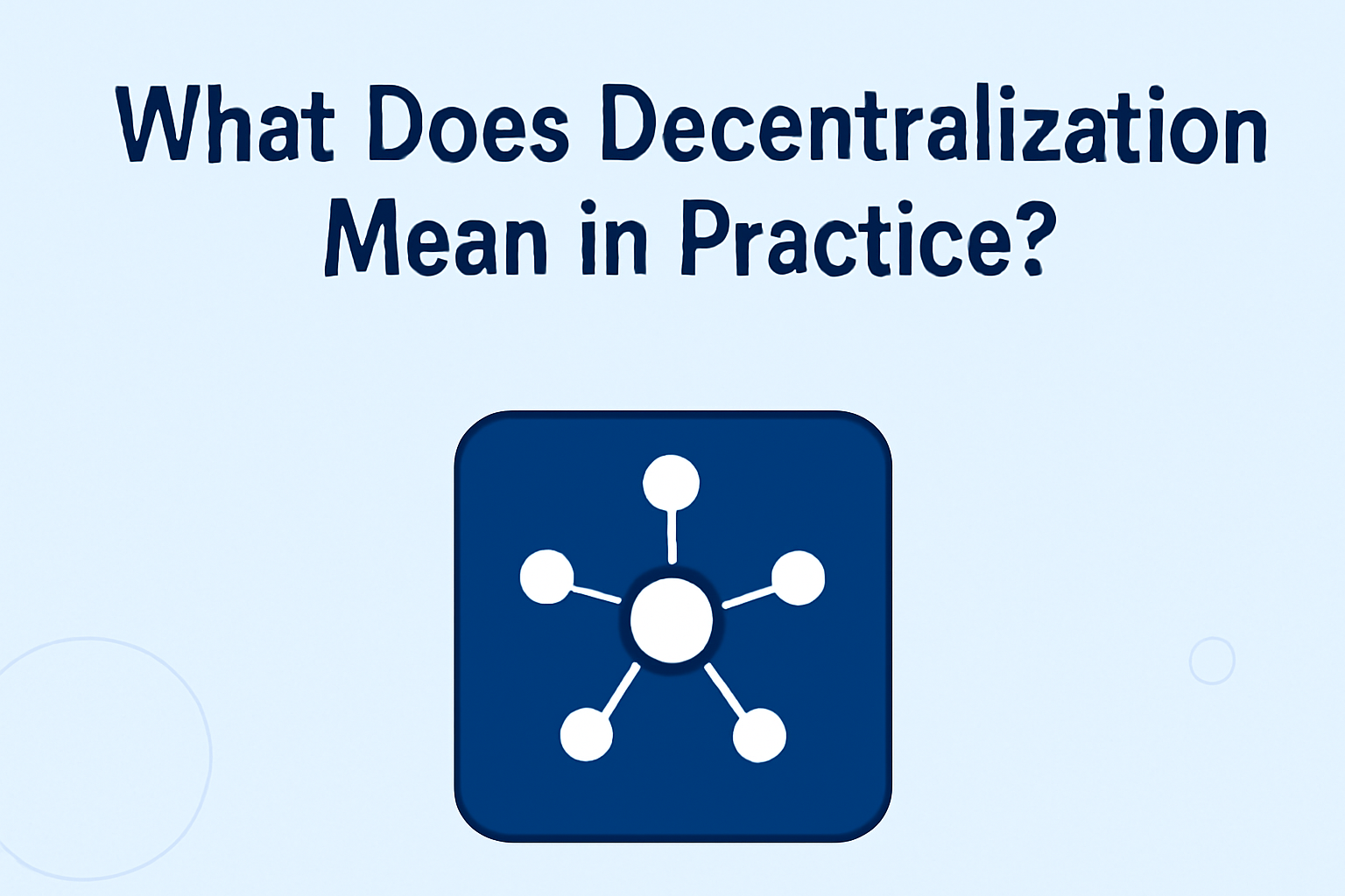 What Does Decentralization Mean in Practice: Key Insights and Examples